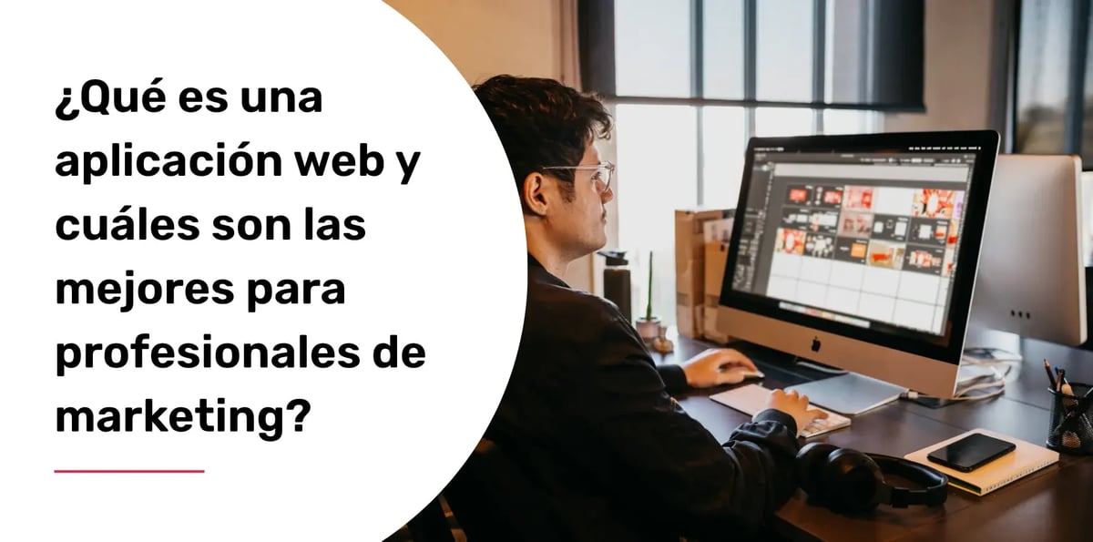 ¿Qué es una aplicación web y cuáles son las mejores para profesionales de marketing?
